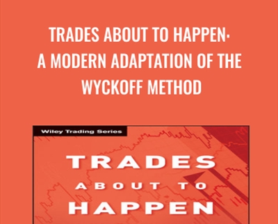 Trades About to Happen: A Modern Adaptation of the Wyckoff Method ...