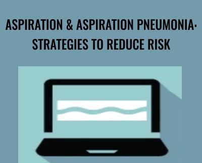Aspiration & Aspiration Pneumonia: Strategies to Reduce Risk - Angela ...