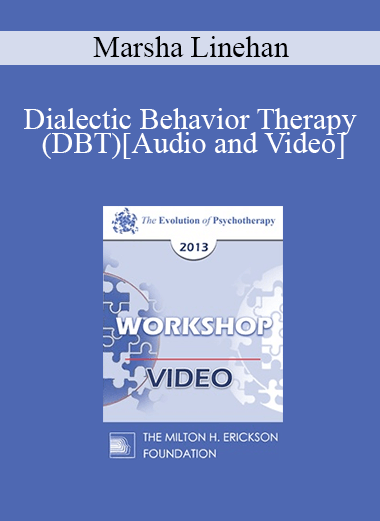 EP13 Workshop 22 - Dialectic Behavior Therapy (DBT) - Marsha Linehan ...
